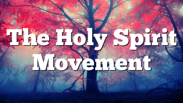 The Holy Spirit Movement | Pentecostal Theology