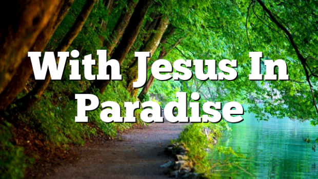 With Jesus In Paradise | Pentecostal Theology