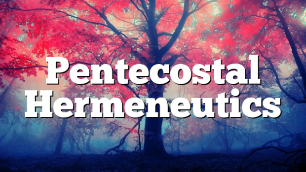 Pentecostal Hermeneutics | Pentecostal Theology