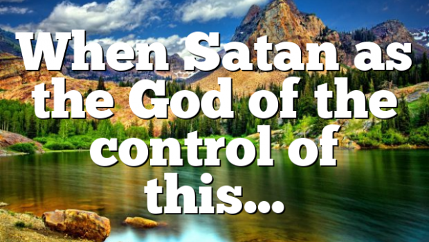 When Satan as the God of the control of this… | Pentecostal Theology