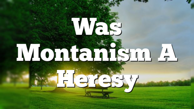 Was Montanism A Heresy | Pentecostal Theology