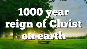 1000 year reign of Christ on earth | Pentecostal Theology