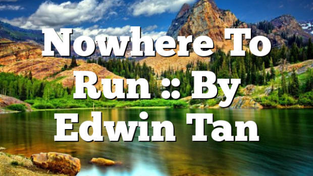 Nowhere To Run :: By Edwin Tan | Pentecostal Theology