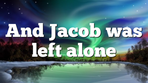 And Jacob Was Left Alone Pentecostal Theology