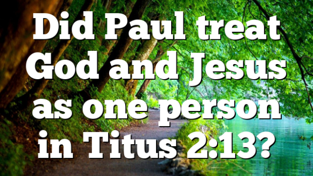 Did Paul treat God and Jesus as one person in Titus 2:13? | Pentecostal ...