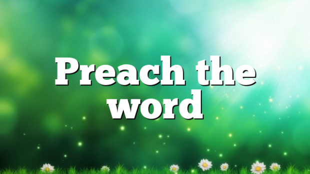 Preach the word | Pentecostal Theology