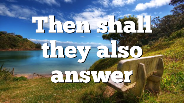 Then shall they also answer | Pentecostal Theology