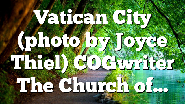 Vatican City (photo by Joyce Thiel) COGwriter The Church of ...