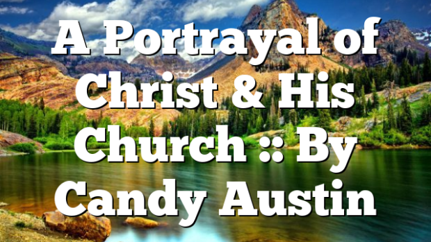 A Portrayal of Christ & His Church :: By Candy Austin | Pentecostal ...