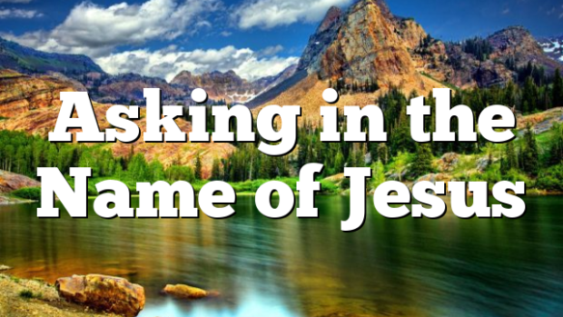 Asking in the Name of Jesus | Pentecostal Theology