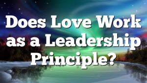 Does Love Work as a Leadership Principle? | Pentecostal Theology