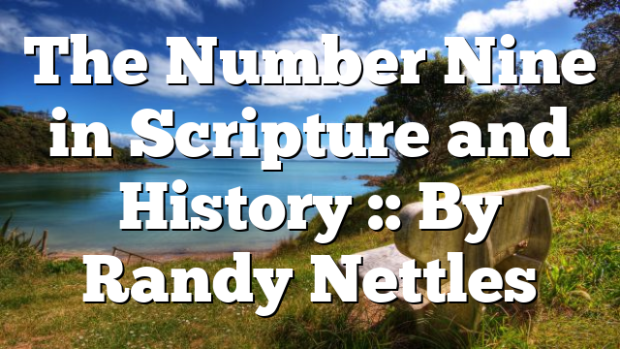 The Number Nine in Scripture and History :: By Randy Nettles ...