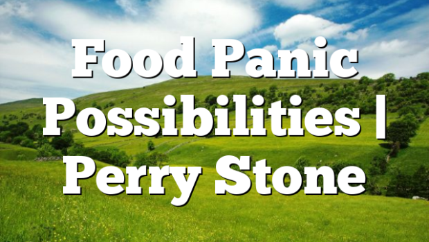 Food Panic Possibilities | Perry Stone | Pentecostal Theology