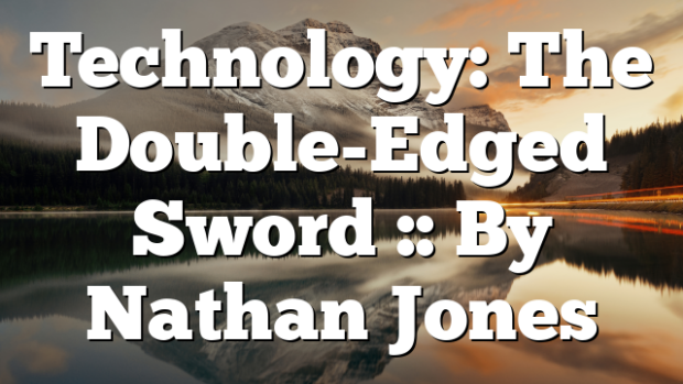Technology: The Double-Edged Sword :: By Nathan Jones | Pentecostal ...
