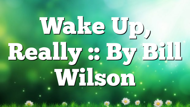 Wake Up, Really :: By Bill Wilson | Pentecostal Theology