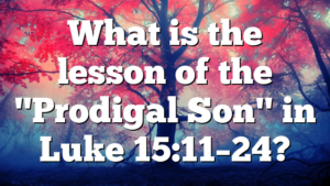 What is the lesson of the "Prodigal Son" in Luke 15:11–24 ...