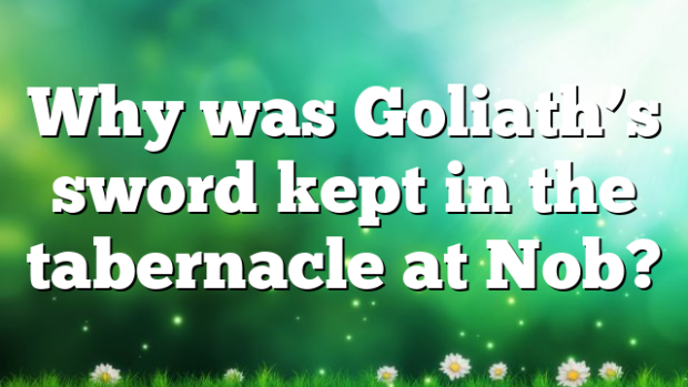 Why was Goliath’s sword kept in the tabernacle at Nob? | Pentecostal ...