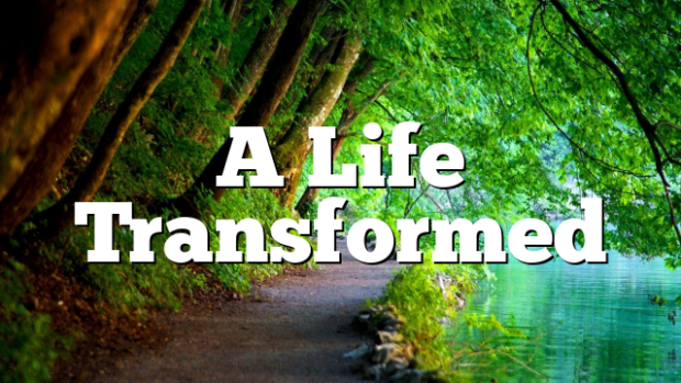 A Life Transformed | Pentecostal Theology