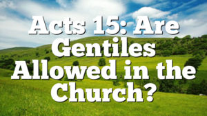 Acts 15: Are Gentiles Allowed in the Church? | Pentecostal Theology