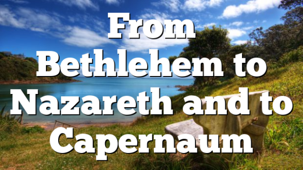 From Bethlehem to Nazareth and to Capernaum | Pentecostal Theology