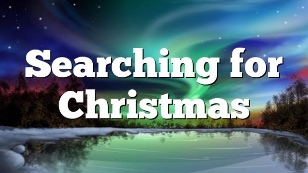Searching for Christmas | Pentecostal Theology