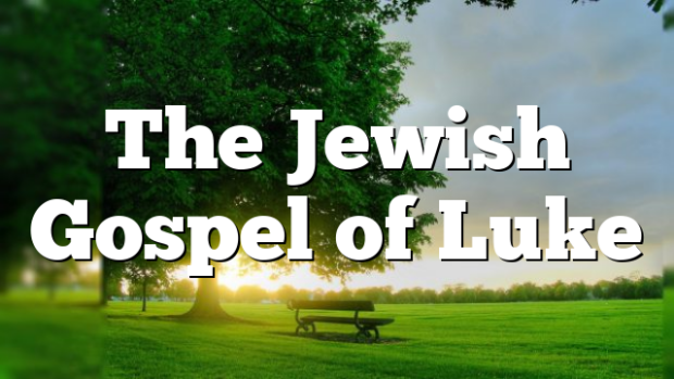 The Jewish Gospel of Luke | Pentecostal Theology