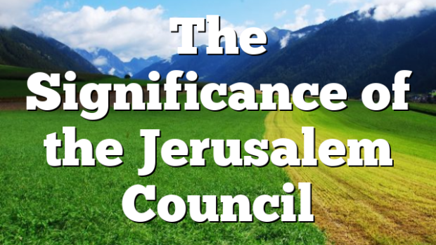 The Significance of the Jerusalem Council | Pentecostal Theology