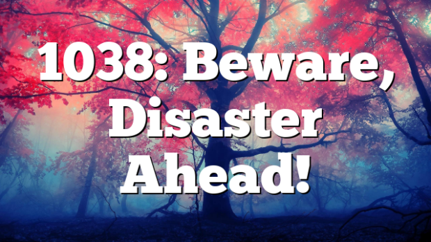 1038: Beware, Disaster Ahead! | Pentecostal Theology