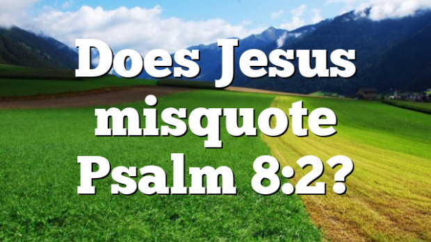 Does Jesus misquote Psalm 8:2? | Pentecostal Theology
