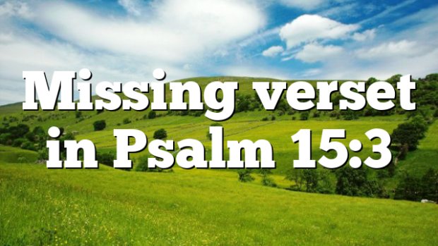 Missing verset in Psalm 15:3 | Pentecostal Theology