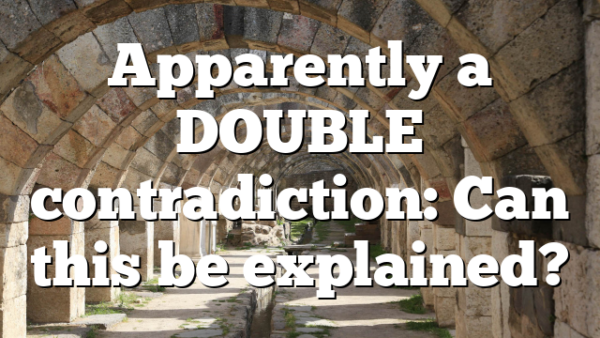 Apparently a DOUBLE contradiction: Can this be explained? | Pentecostal ...