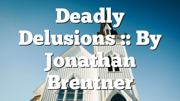 Deadly Delusions :: By Jonathan Brentner | Pentecostal Theology
