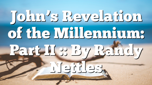 John’s Revelation of the Millennium: Part II :: By Randy Nettles ...