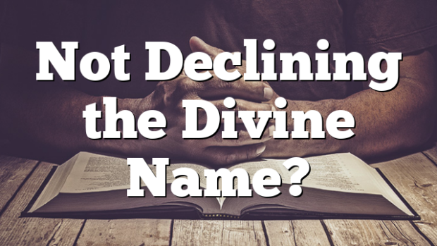 Not Declining the Divine Name? | Pentecostal Theology