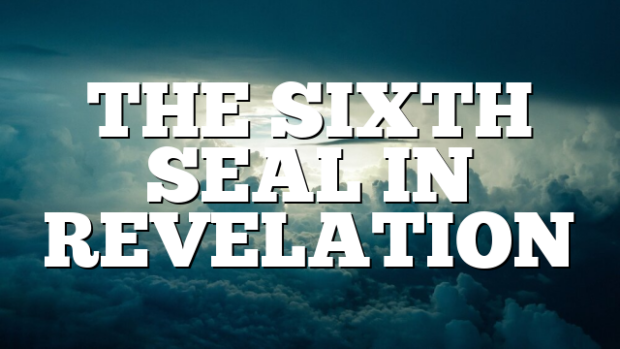 THE SIXTH SEAL IN REVELATION | Pentecostal Theology