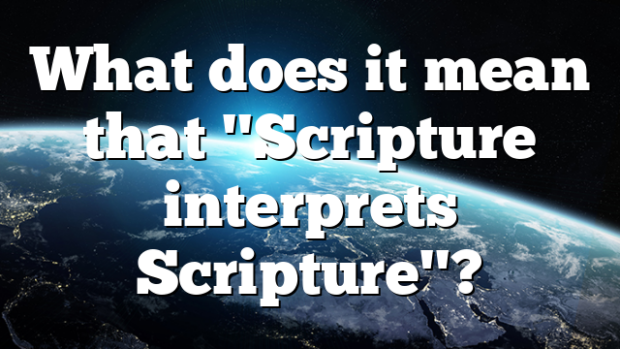 What does it mean that "Scripture interprets Scripture"? | Pentecostal ...