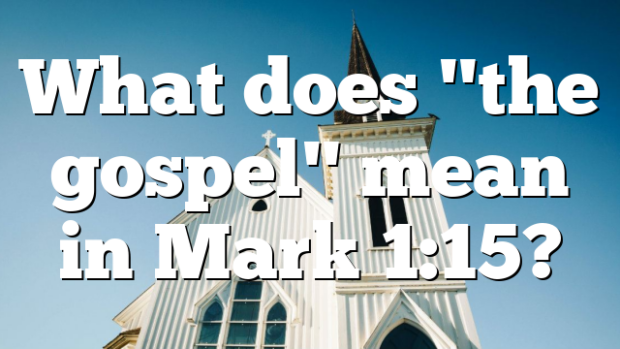What does "the gospel" mean in Mark 1:15? | Pentecostal Theology