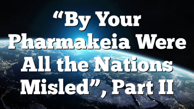 “By Your Pharmakeia Were All the Nations Misled”, Part II | Pentecostal ...