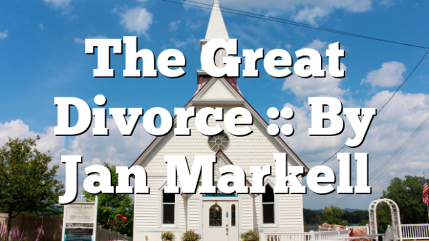 The Great Divorce :: By Jan Markell | Pentecostal Theology