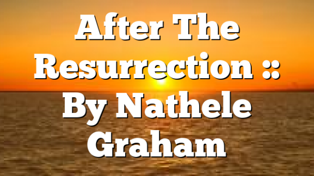 After The Resurrection :: By Nathele Graham | Pentecostal Theology