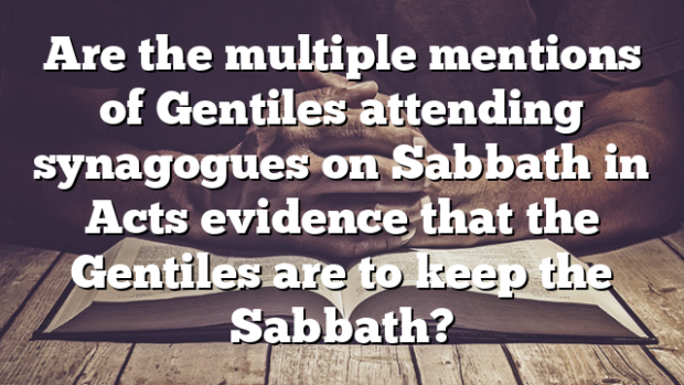 Are the multiple mentions of Gentiles attending synagogues on Sabbath ...