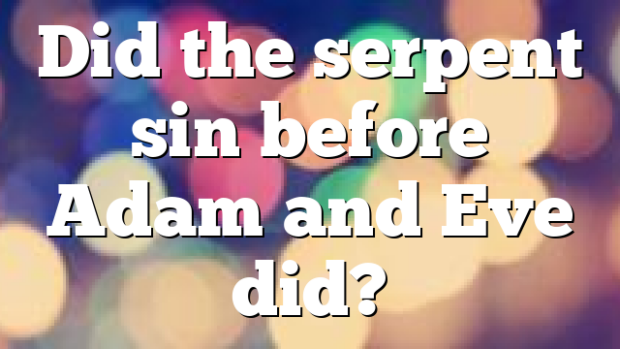 Did the serpent sin before Adam and Eve did? | Pentecostal Theology