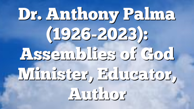 Dr. Anthony Palma (1926-2023): Assemblies of God Minister, Educator ...