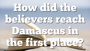 How did the believers reach Damascus in the first place? | Pentecostal ...