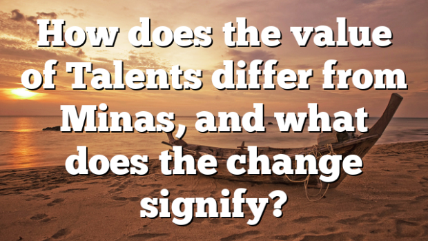 In Jesus’ parables, how does the value of Talents differ from Minas ...