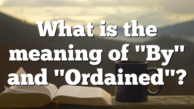 What is the meaning of "By" and "Ordained"? | Pentecostal Theology