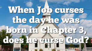 When Job curses the day he was born in Chapter 3, does he curse God ...