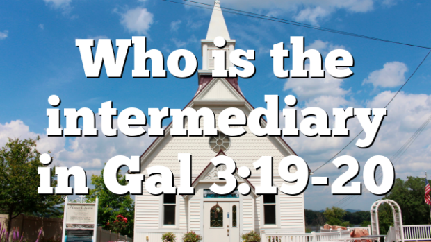 Who is the intermediary in Gal 3:19-20 | Pentecostal Theology