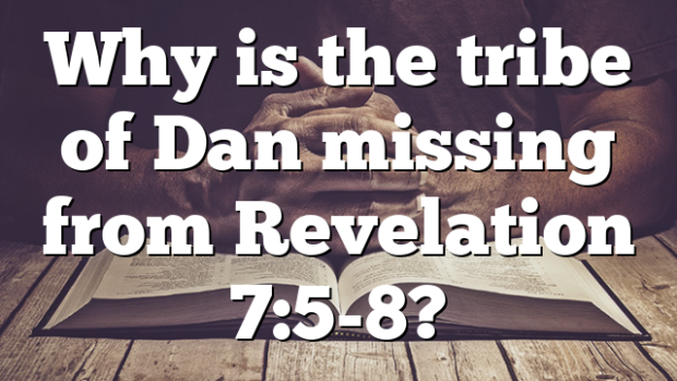 Why is the tribe of Dan missing from Revelation 7:5-8? | Pentecostal ...