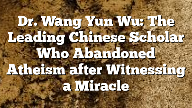 Dr. Wang Yun Wu: The Leading Chinese Scholar Who Abandoned Atheism ...